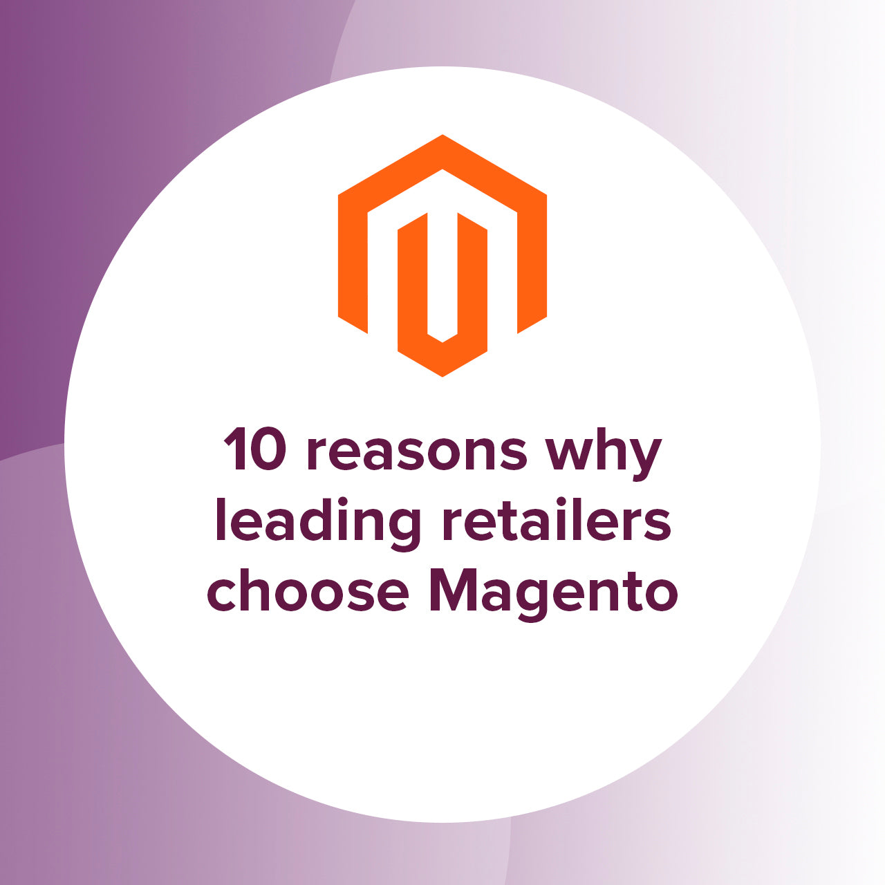 10 Reasons Why Leading Retailers Choose Magento