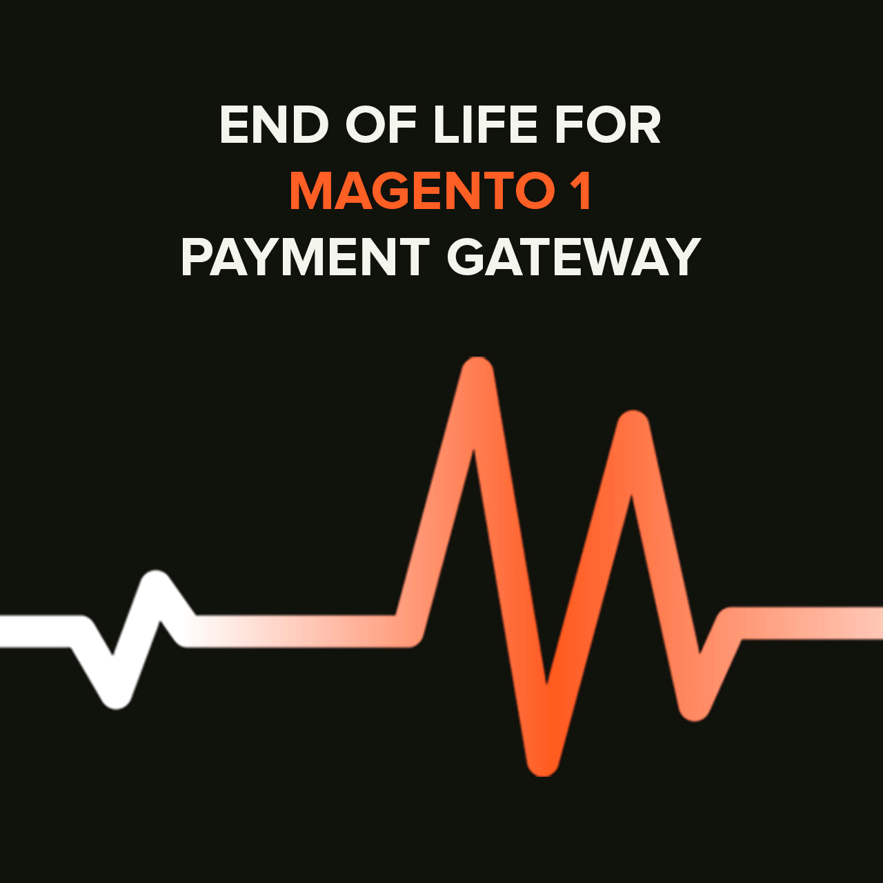 End of life for Magento 1 payment gateway